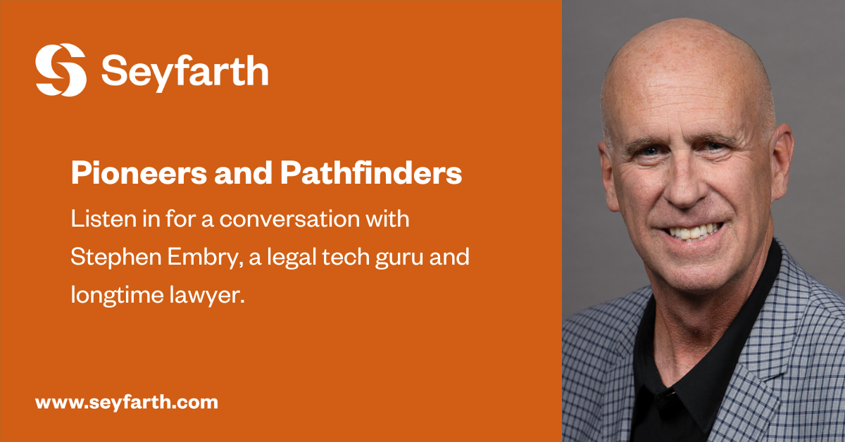 Pioneers and Pathfinders: Stephen Embry | Seyfarth Shaw LLP