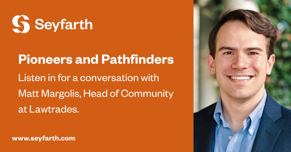 Pioneers and Pathfinders: Matt Margolis | Seyfarth Shaw LLP