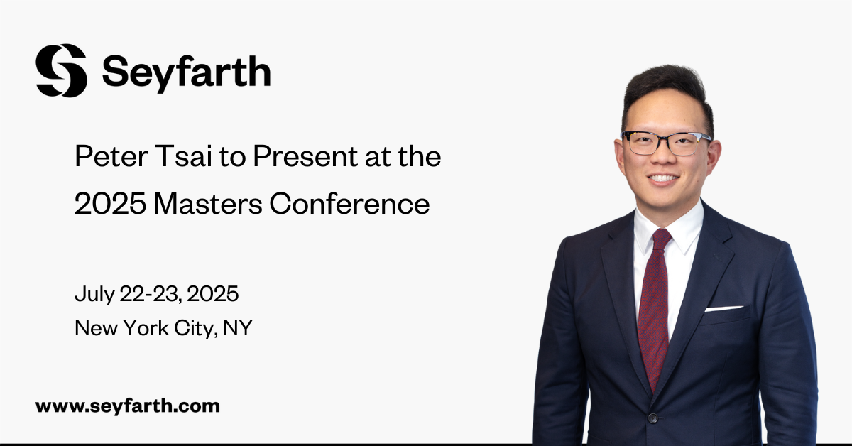 Peter Tsai to Present at the 2025 Masters Conference | Seyfarth Shaw LLP