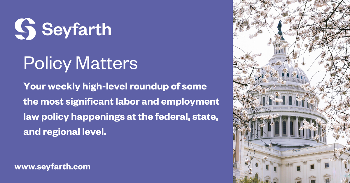Policy Matters Newsletter - April 10, 2023 | Seyfarth Shaw LLP