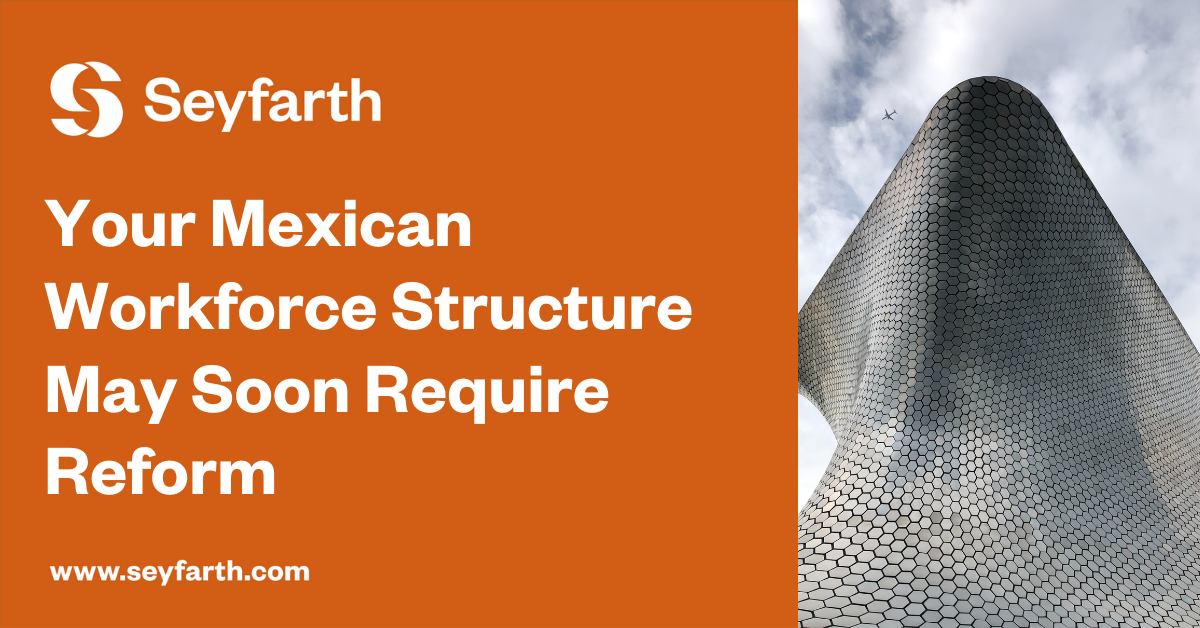 Your Mexican Workforce Structure May Soon Require Reform | Seyfarth ...