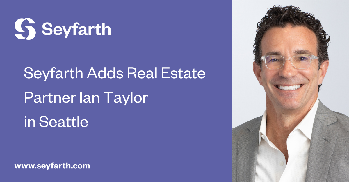 Real Estate Partner Ian Taylor Joins Seyfarth’s Growing Team in Seattle ...