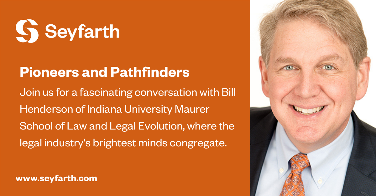 Pioneers and Pathfinders: Bill Henderson | Seyfarth Shaw LLP