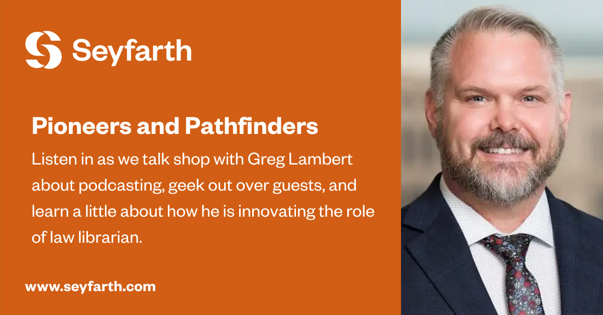 Pioneers and Pathfinders: Greg Lambert | Seyfarth Shaw LLP