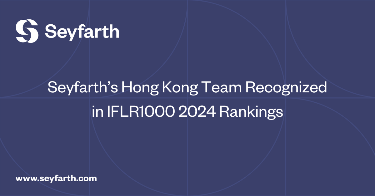 Seyfarth’s Hong Kong Team Recognized in IFLR1000 2024 Rankings | Seyfarth Shaw LLP