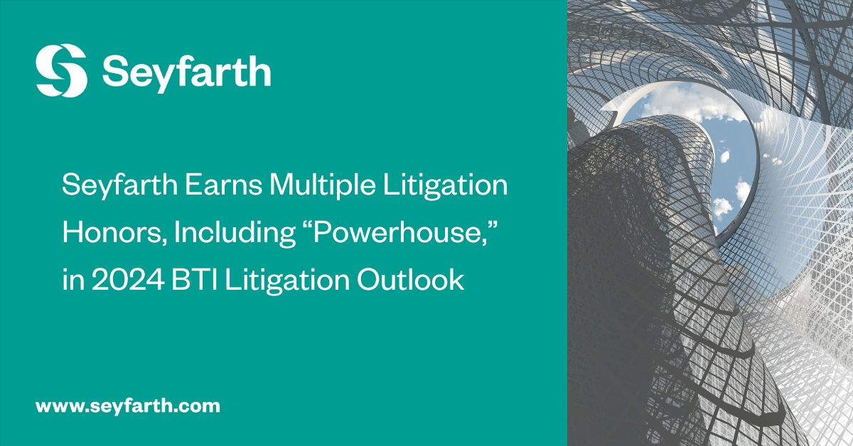 Seyfarth Earns Multiple Litigation Honors, Including “Powerhouse,” in 2024 BTI Litigation ...