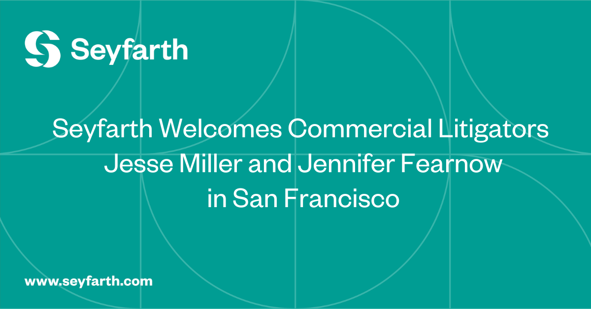 Seyfarth Deepens Litigation Team in San Francisco with Commercial Litigators Jesse Miller and ...