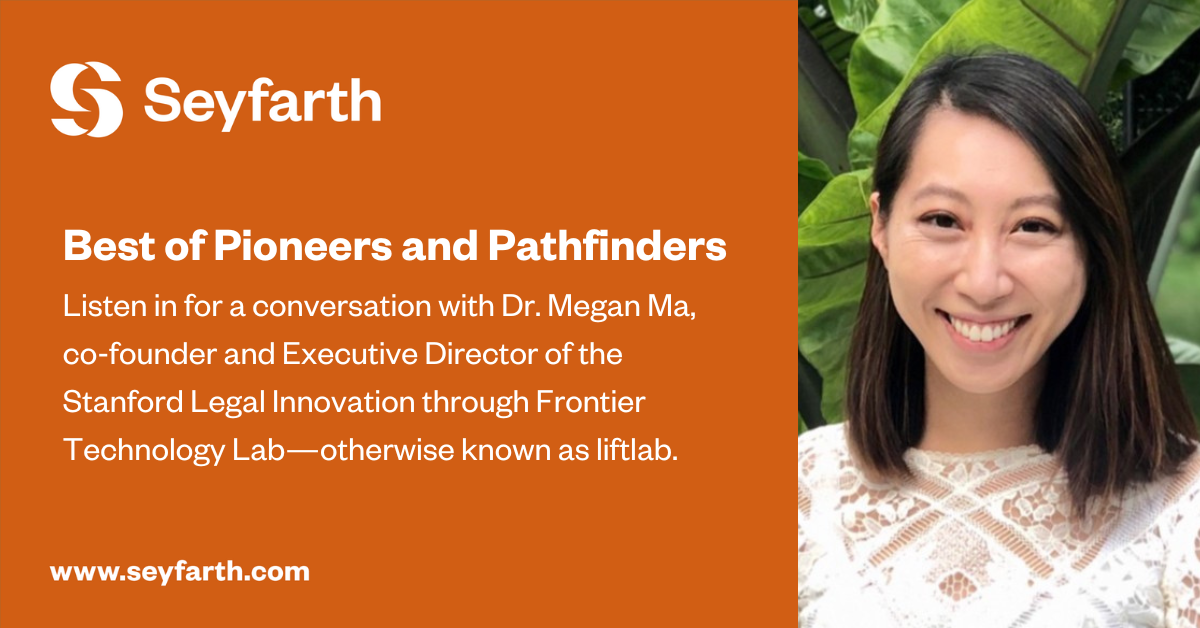 Best of Pioneers and Pathfinders: Dr. Megan Ma | Seyfarth Shaw LLP