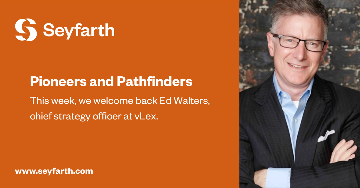 Pioneers and Pathfinders: Ed Walters Returns | Seyfarth Shaw LLP