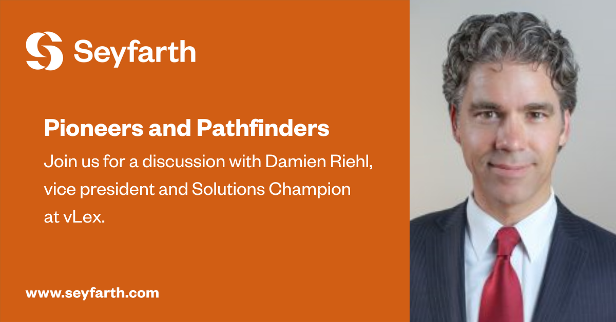 Pioneers and Pathfinders: Damien Riehl | Seyfarth Shaw LLP