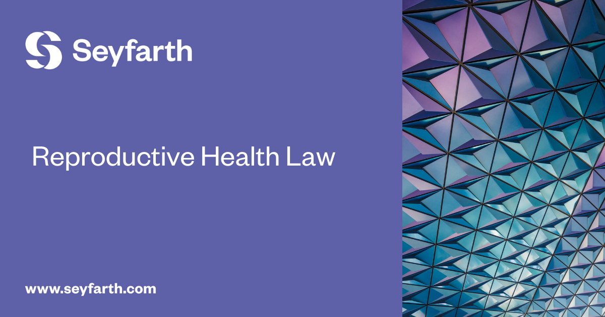 Reproductive Health Law | Seyfarth Shaw LLP