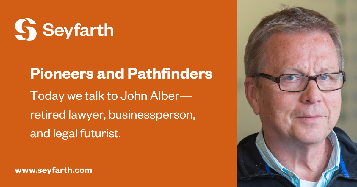 Pioneers and Pathfinders: John Alber | Seyfarth Shaw LLP