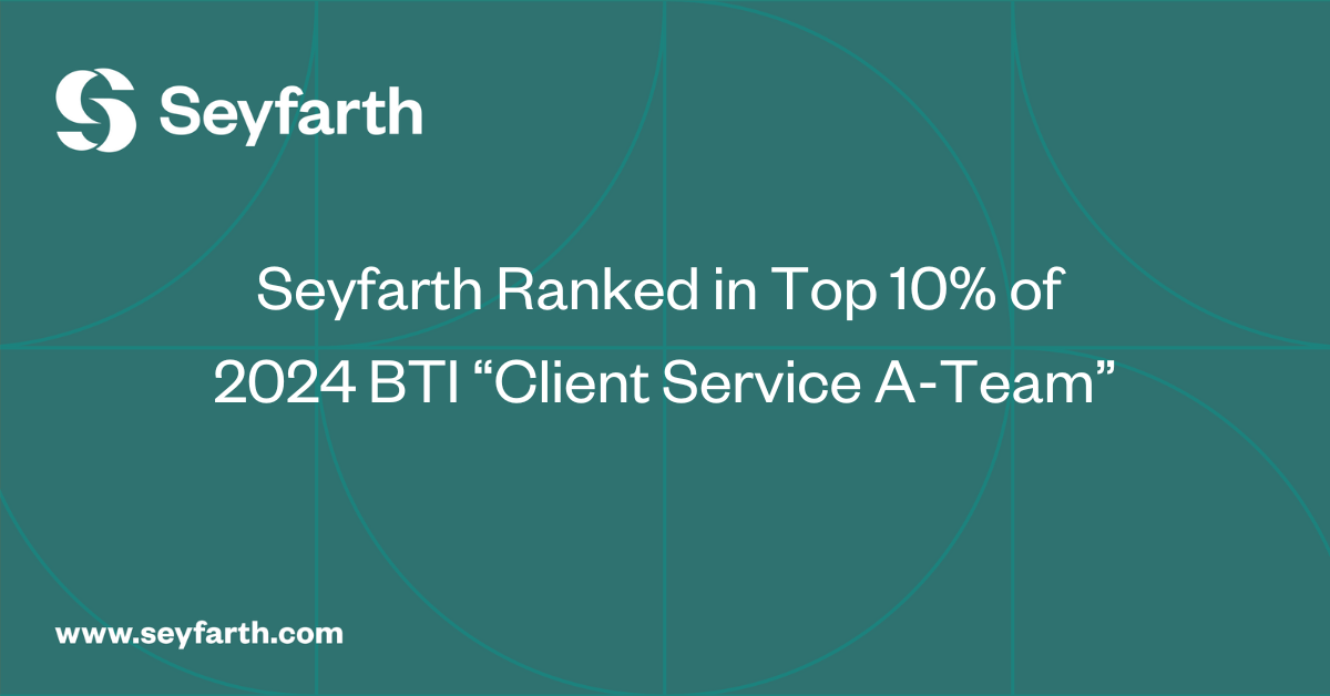Seyfarth Ranked in Top 10% of 2024 BTI “Client Service A-Team” | Seyfarth Shaw LLP