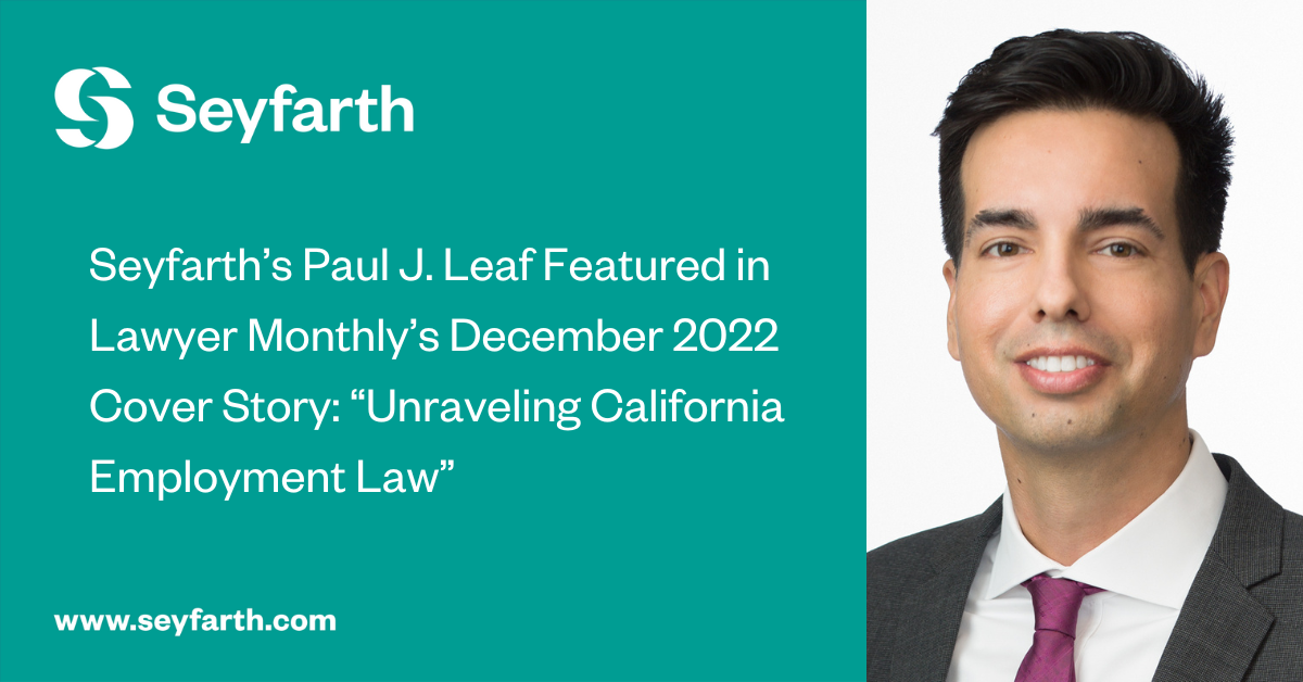 Seyfarth’s Paul J. Leaf Featured in Lawyer Monthly’s December 2022 Cover Story: “Unraveling ...