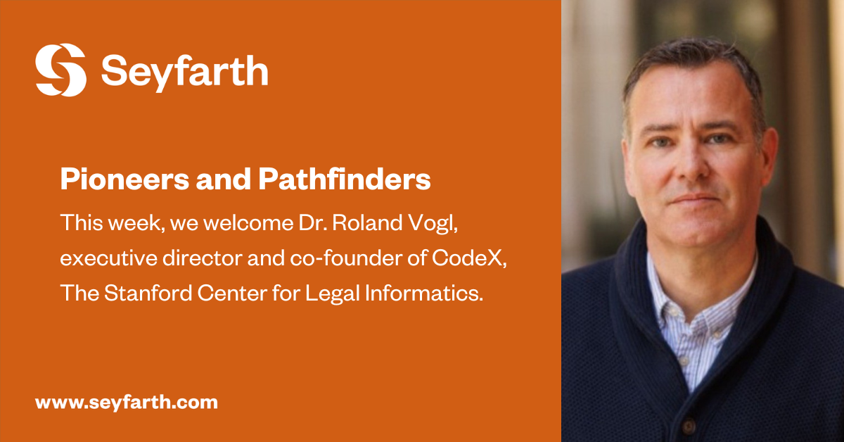 Pioneers and Pathfinders: Dr. Roland Vogl | Seyfarth Shaw LLP