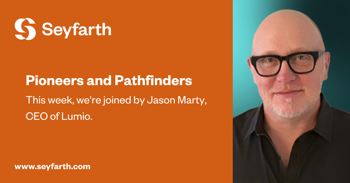 Pioneers and Pathfinders: Jason Marty | Seyfarth Shaw LLP